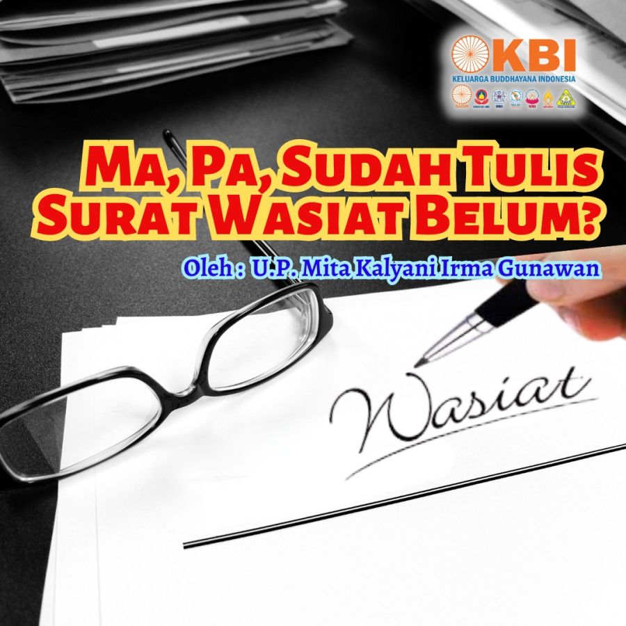 Ma, Pa. Sudah Tulis Surat Wasiat Belum? | KBI - Keluarga Buddhayana ...