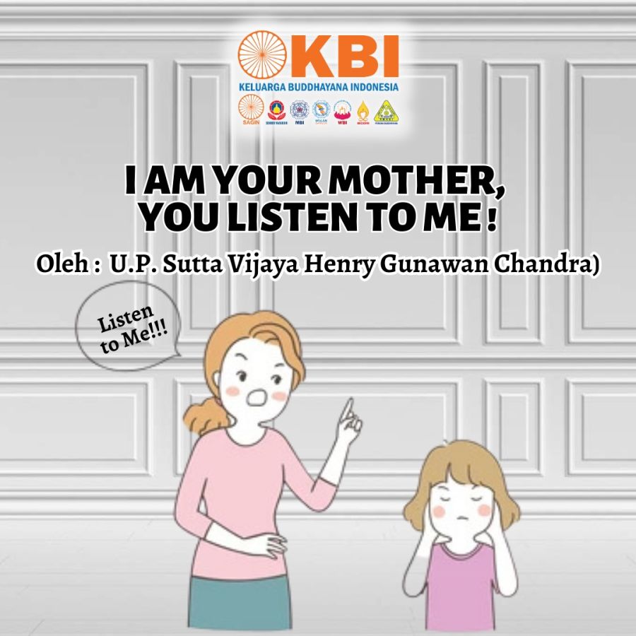 I AM YOUR MOTHER, YOU LISTEN TO ME ! | KBI - Keluarga Buddhayana Indonesia